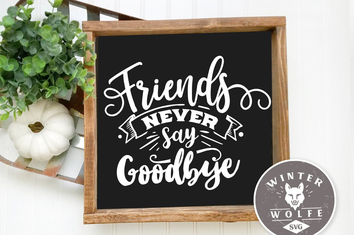 Friends never say goodbye SVG cut file commercial use svg | Etsy