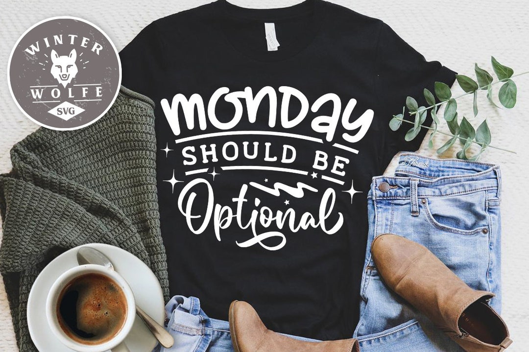 Monday Should Be Optional SVG Cut File - Commercial Use Svg Dxf Png Eps ...