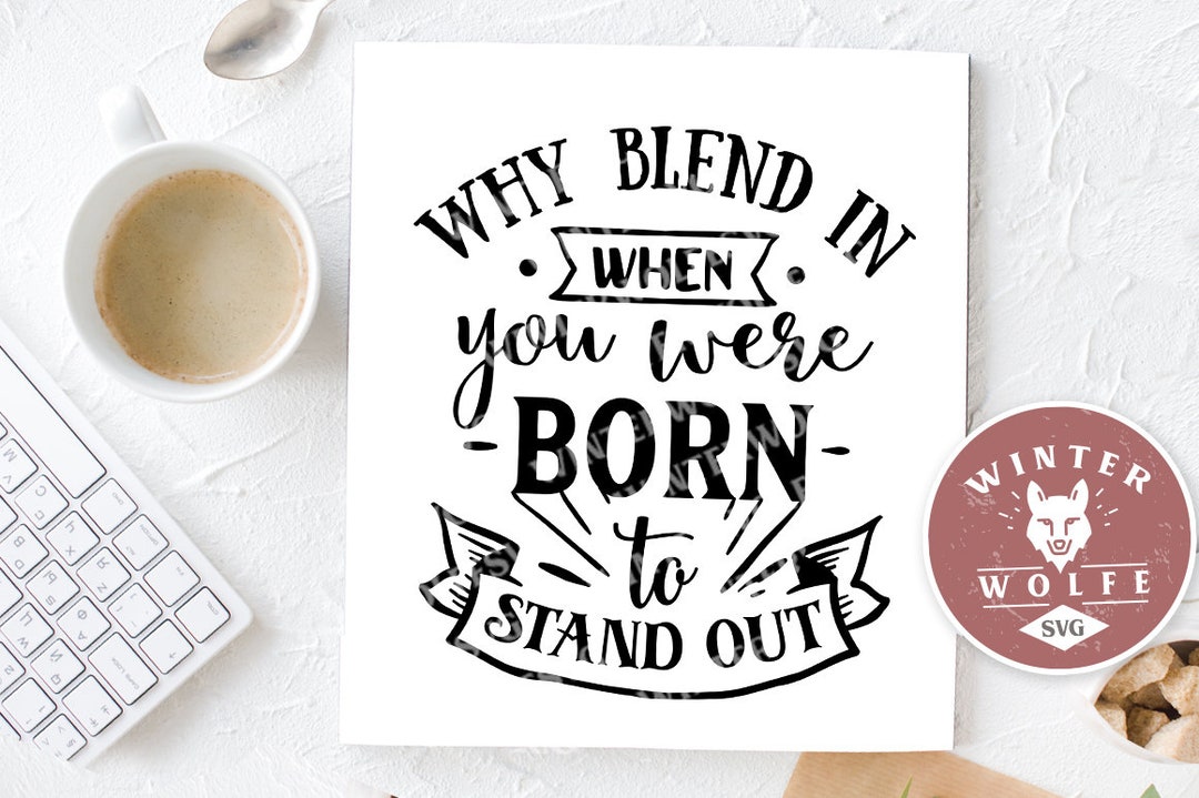 Why Blend in When You Were Born to Stand Out SVG Cut File - Commercial ...