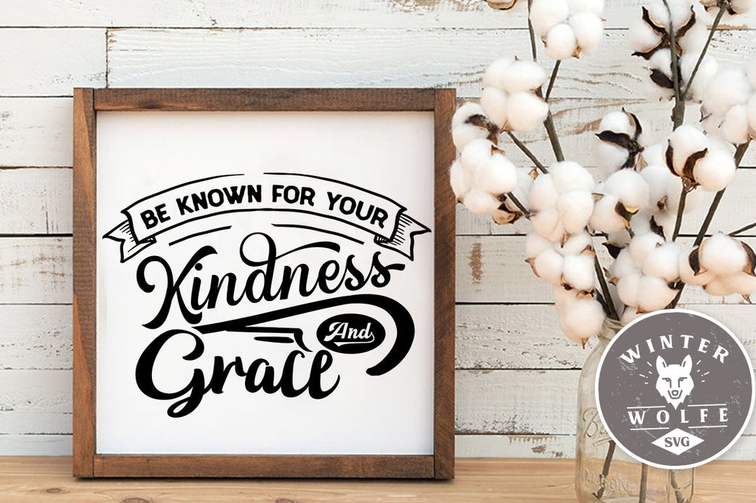 Be Known for Your Kindness and Grace SVG Cut File - Commercial Use Svg ...