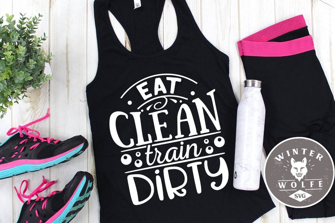 Eat Clean Train Dirty SVG Cut File - Commercial Use Svg Dxf Png Eps - Etsy