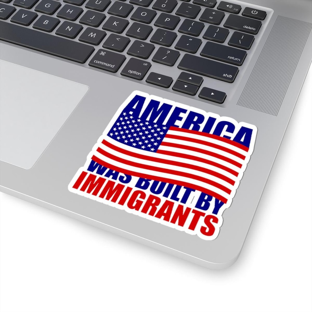 America Was Built by Immigrants Sticker, Pro America, Migrant Sticker ...
