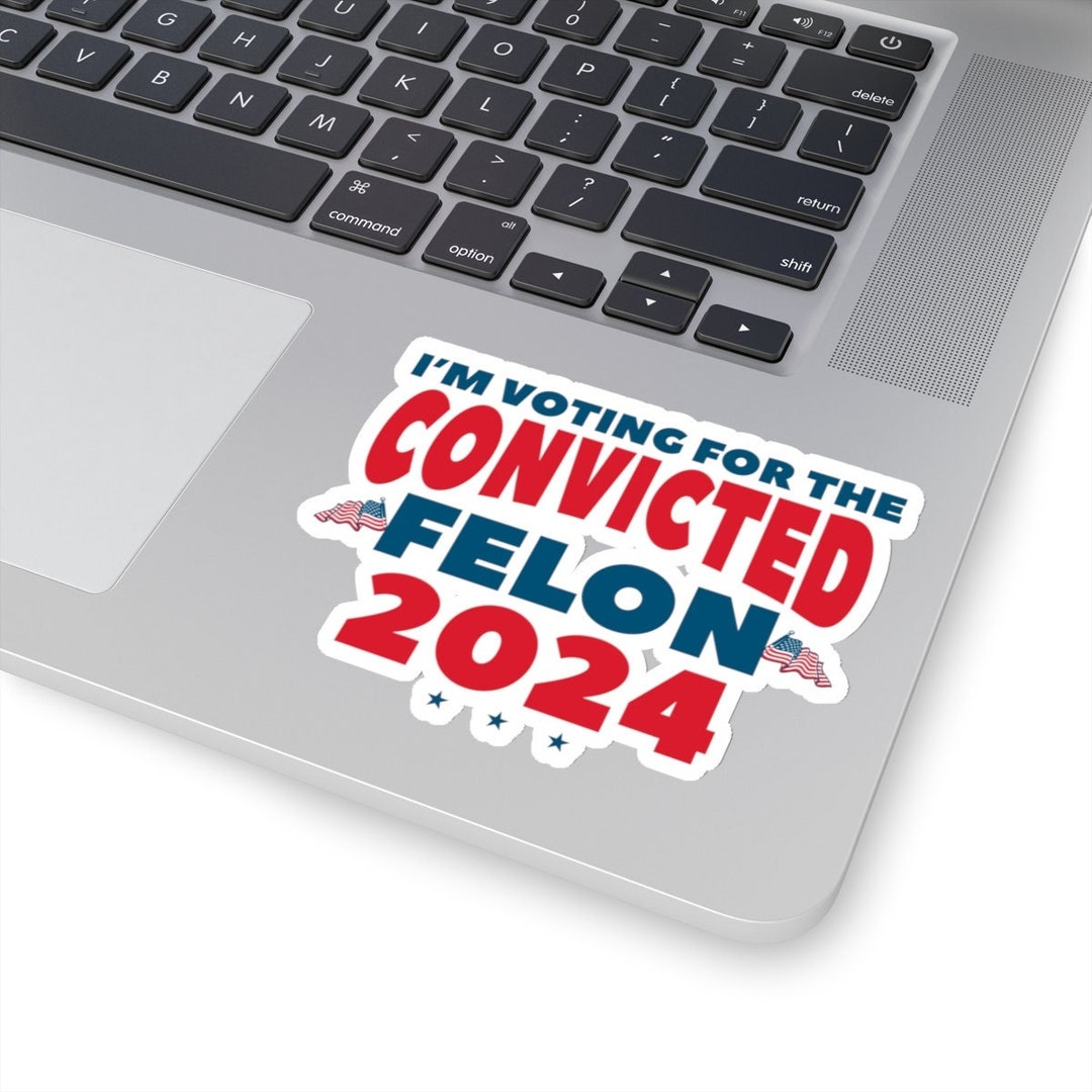 I'm Voting for the Convicted Felon Sticker, Trump 2024 Election ...
