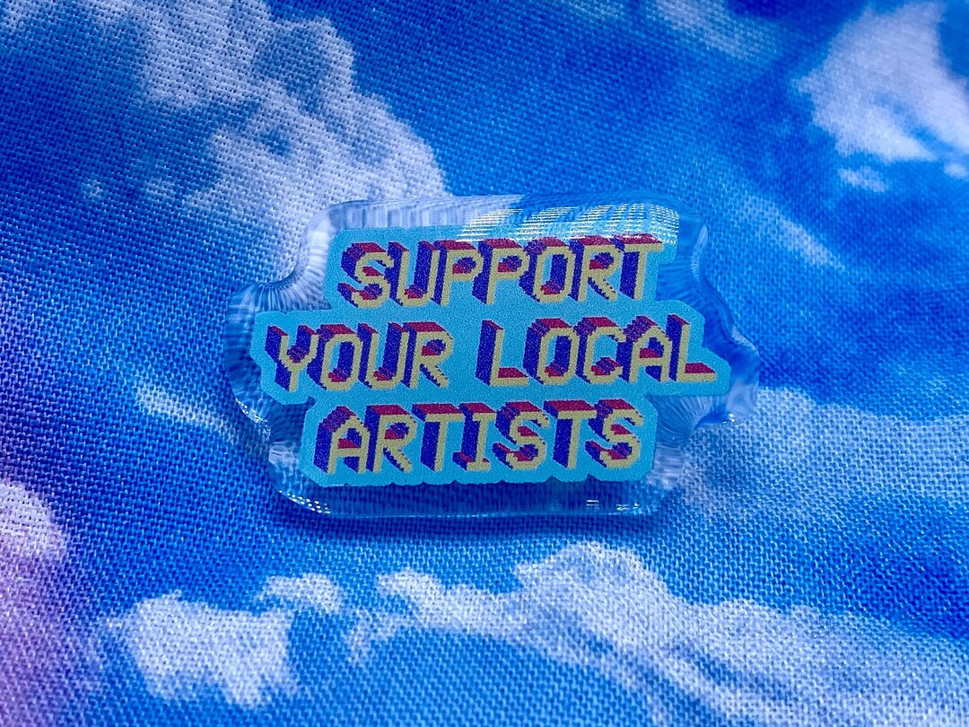 Support Your Local Artists 1.5 Inch Acrylic Pin - Etsy