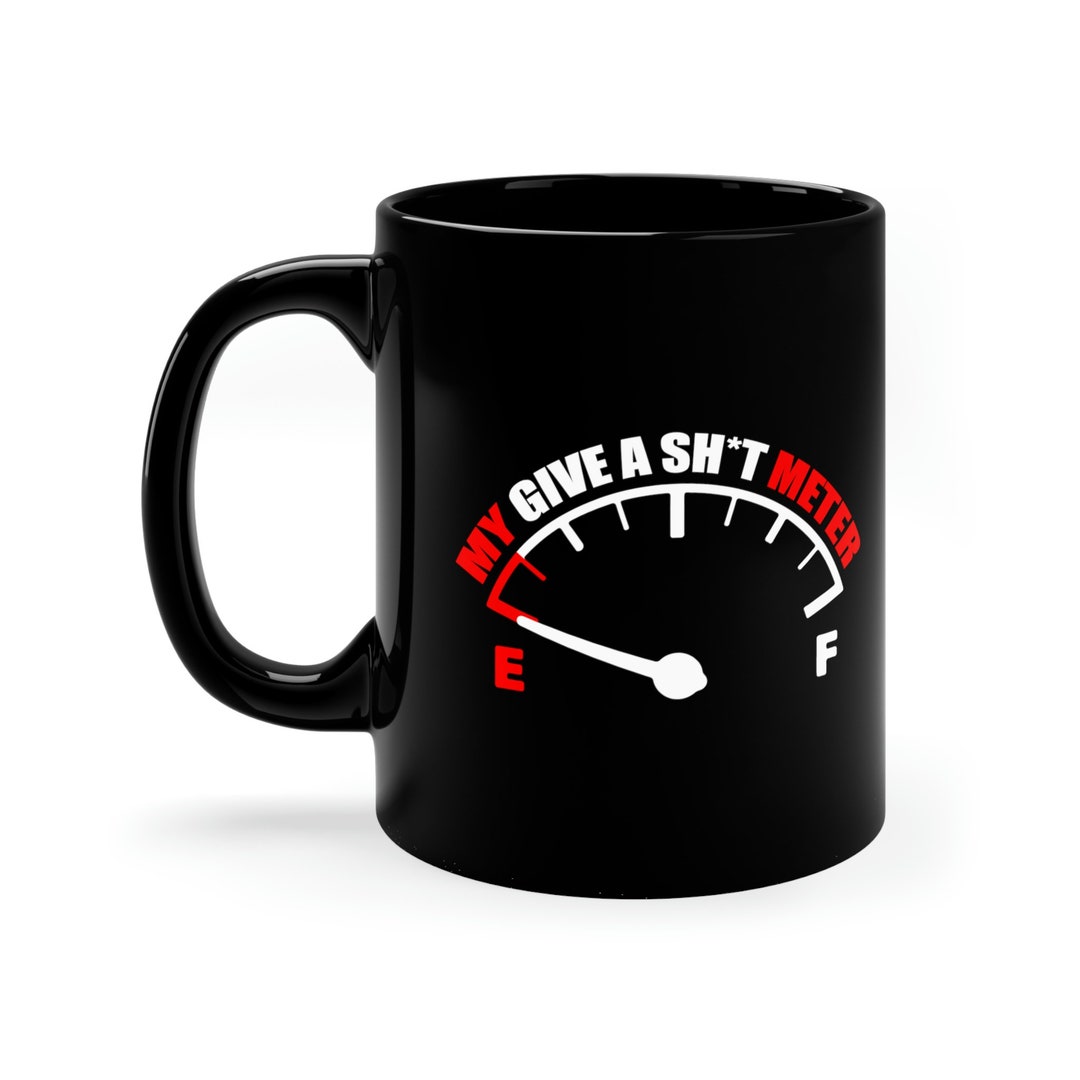 My Give a Shit Meter Coffee Mug - Etsy