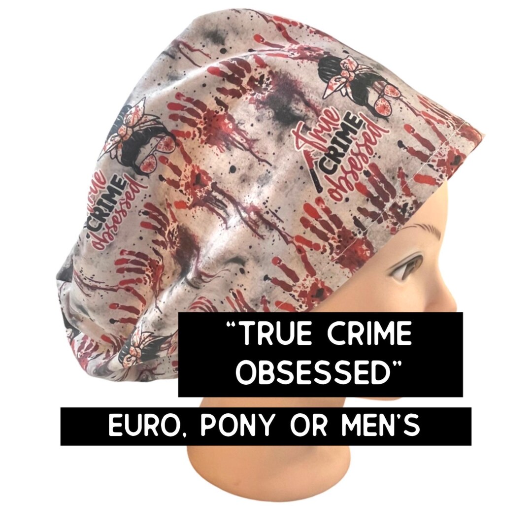 True Crime Obsessed Scrub Cap Satin Lined Option Funny Scrub Hat Euro ...