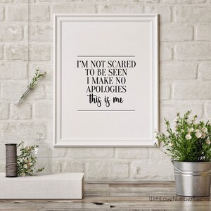 I M Not Scared To Be Seen I Make No Apologies This Is Me Greatest