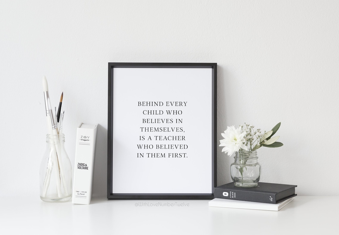 Behind Every Child Who Believes in Themselves is A Teacher Who Believed ...