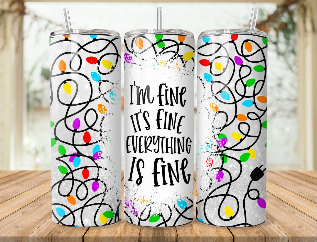 I'm Fine Its's Fine Everything is Fine 20 Oz Tumbler Christmas - Etsy