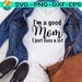 I’m A Good Mom I Just Cuss A Lot, SVG, Mom Svg, Cuss Svg, Cuss Mom Svg ...