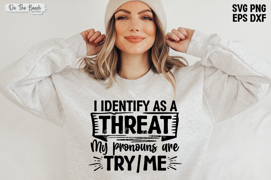 I Identify as A Threat My Pronouns Are Try/me SVG Funny Trucker Dad Try ...