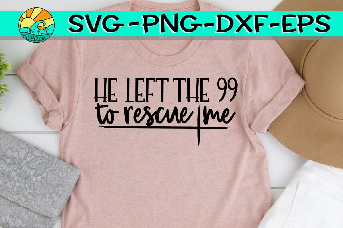 He Left the 99 to Rescue Me Svg Rescue Me Svg Left the 99 Svg - Etsy
