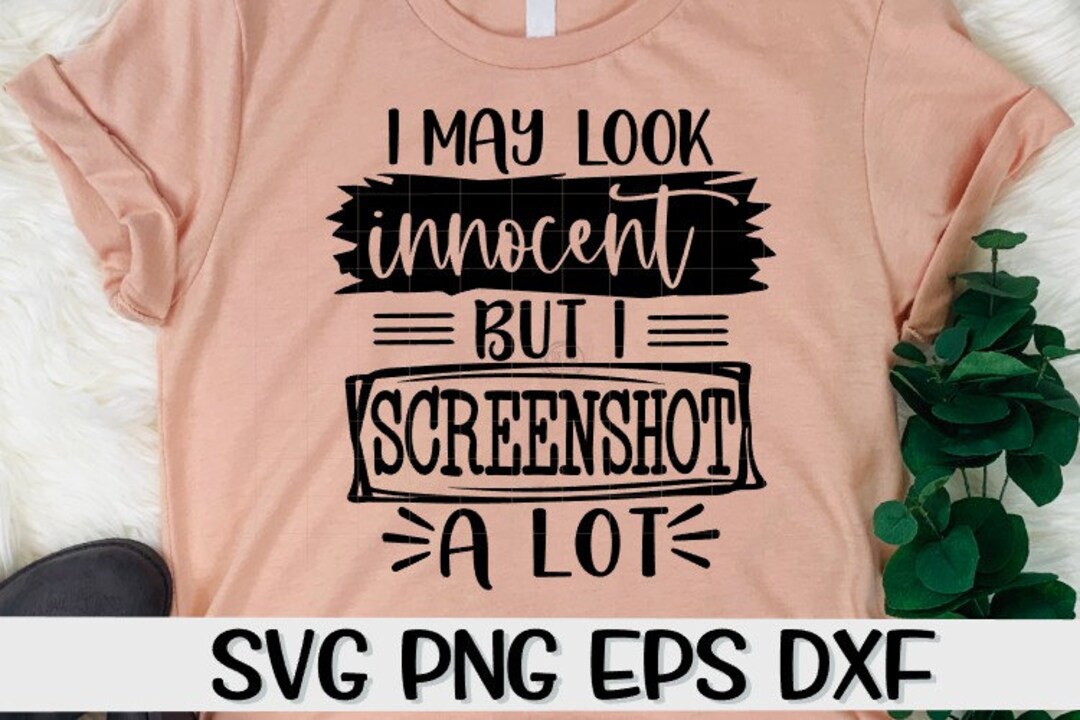 I May Look Innocent SVG, Screenshot Quote SVG Funny T-shirt Design ...