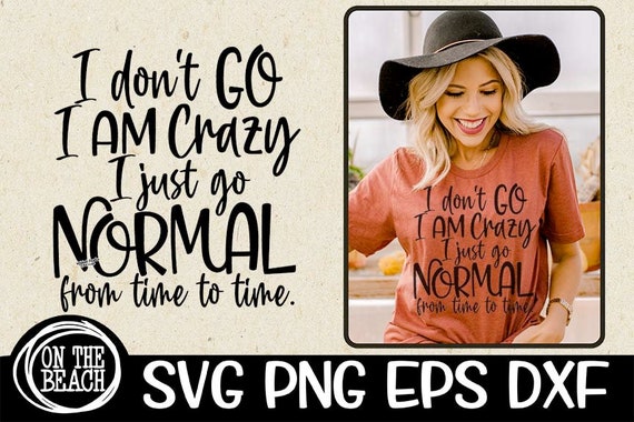 I Don't GO Crazy I AM Crazy I Just Go NORMAL From Time to - Etsy