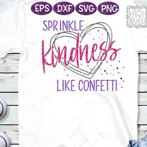 Kindness, Kindness SVG, Sprinkle Kindness Like Confetti, Sprinkle ...