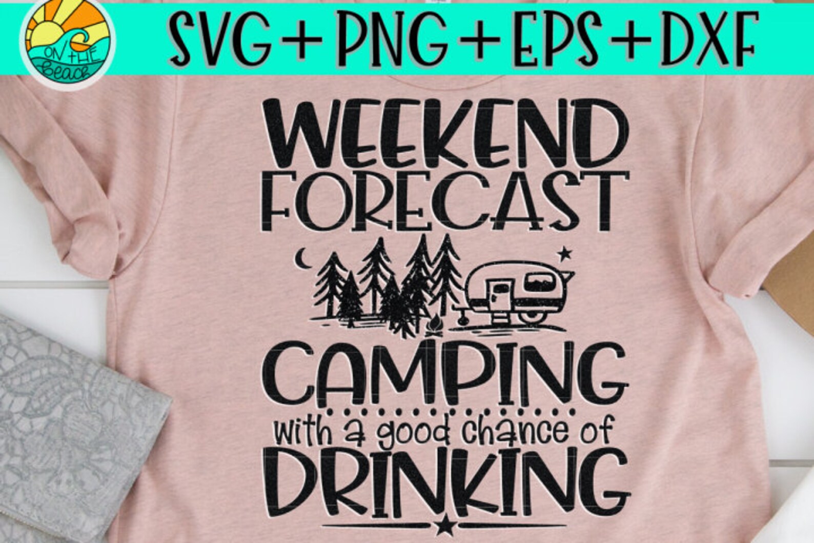 Weekend Forecast - Camping With A Good Chance of Drinking - Svg Eps Dxf ...