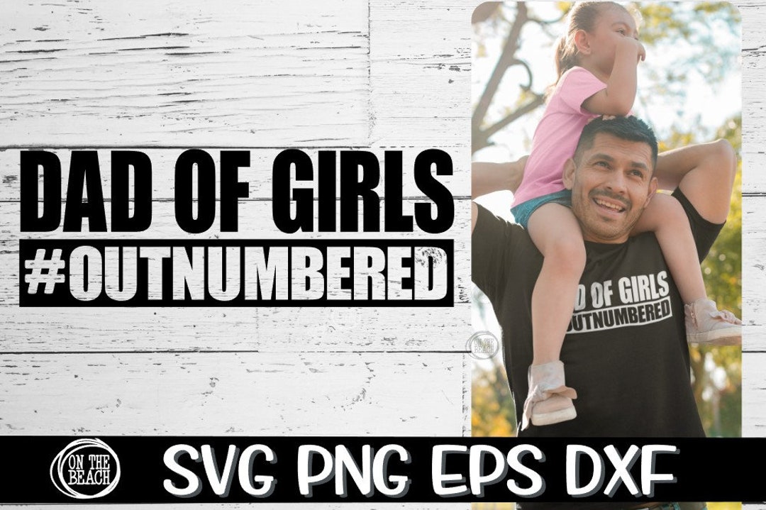 Dad of Girls Outnumbered, Dad of Girls Outnumbered Svg, Dad of Girls ...