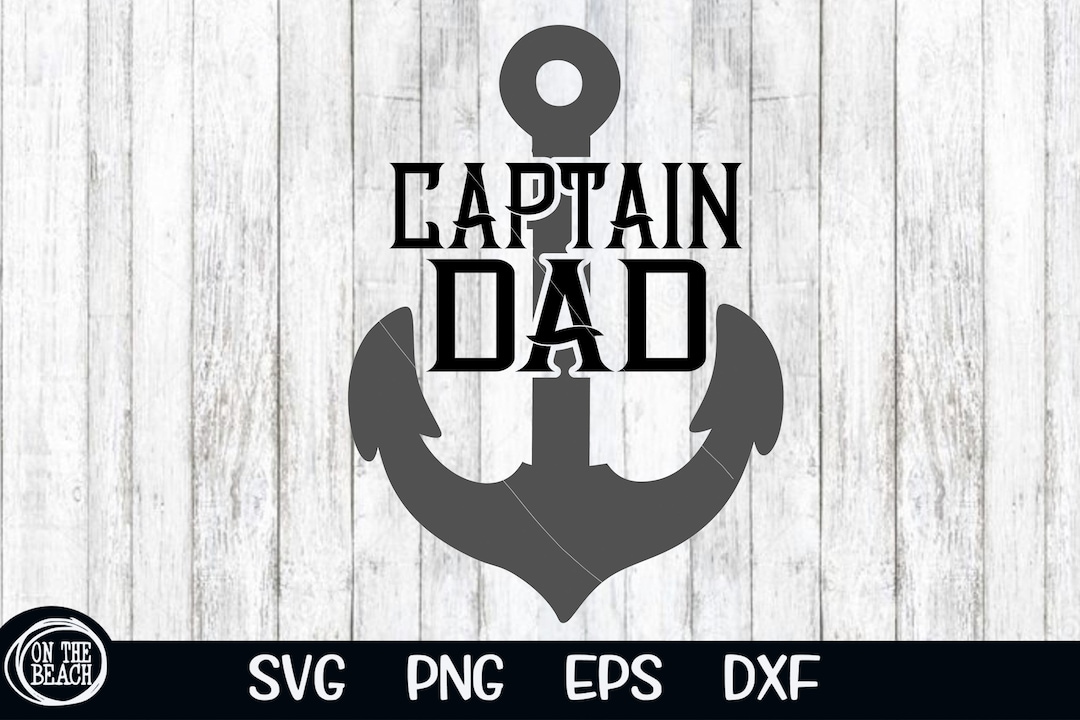 Captain Dad, Captain Dad Svg, Dad Svg, Dad Anchor Svg, Nautical Dad Svg ...