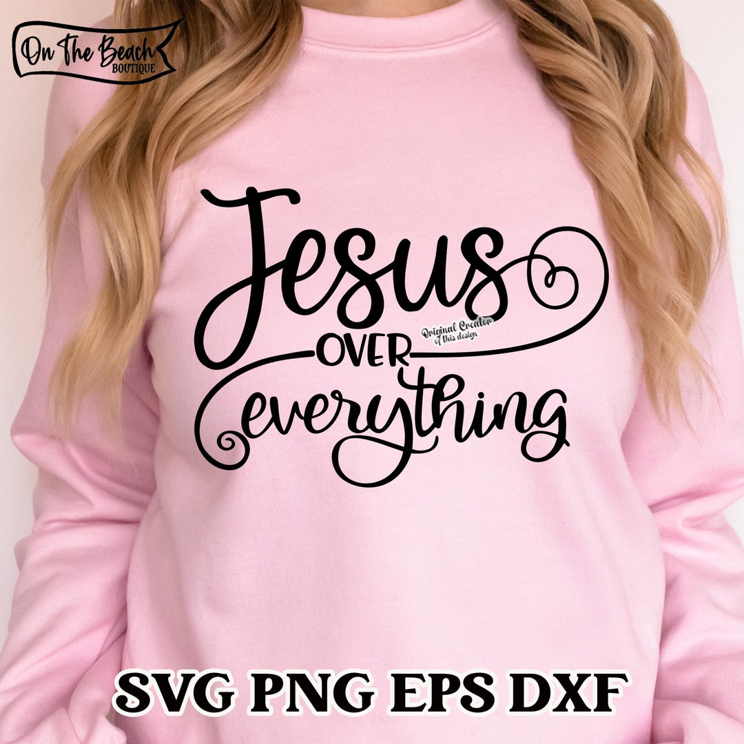 Jesus Over Everything, Jesus Over Everything Svg, Jesus Over Everything ...