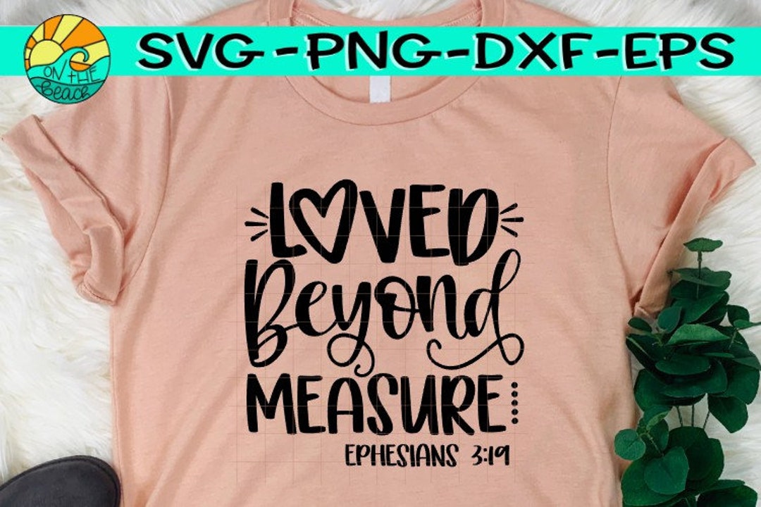 Loved Beyond Measure, EPHESIANS, EPHESIANS Svg, Loved Measure Svg ...