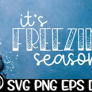 It's Freezin' Season SVG PNG Eps Dxf Cutting Sublimation Cricut Cutting ...