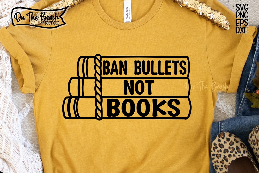 Ban Bullets Not Books Svg, Ban Bullets SVG, Not Books Svg, Gun Control ... Ban Bullets Not Books Svg, Ban Bullets SVG, Not Books Svg, Gun Control ...