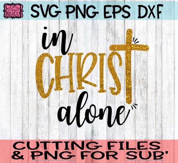 In Christ Alone in Christ Alone Svg in Christ Alone Png | Etsy