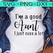 Im A Good Aunt I Just Cuss A Lot SVG Aunt Svg Cuss Svg Cuss Aunt Svg ...