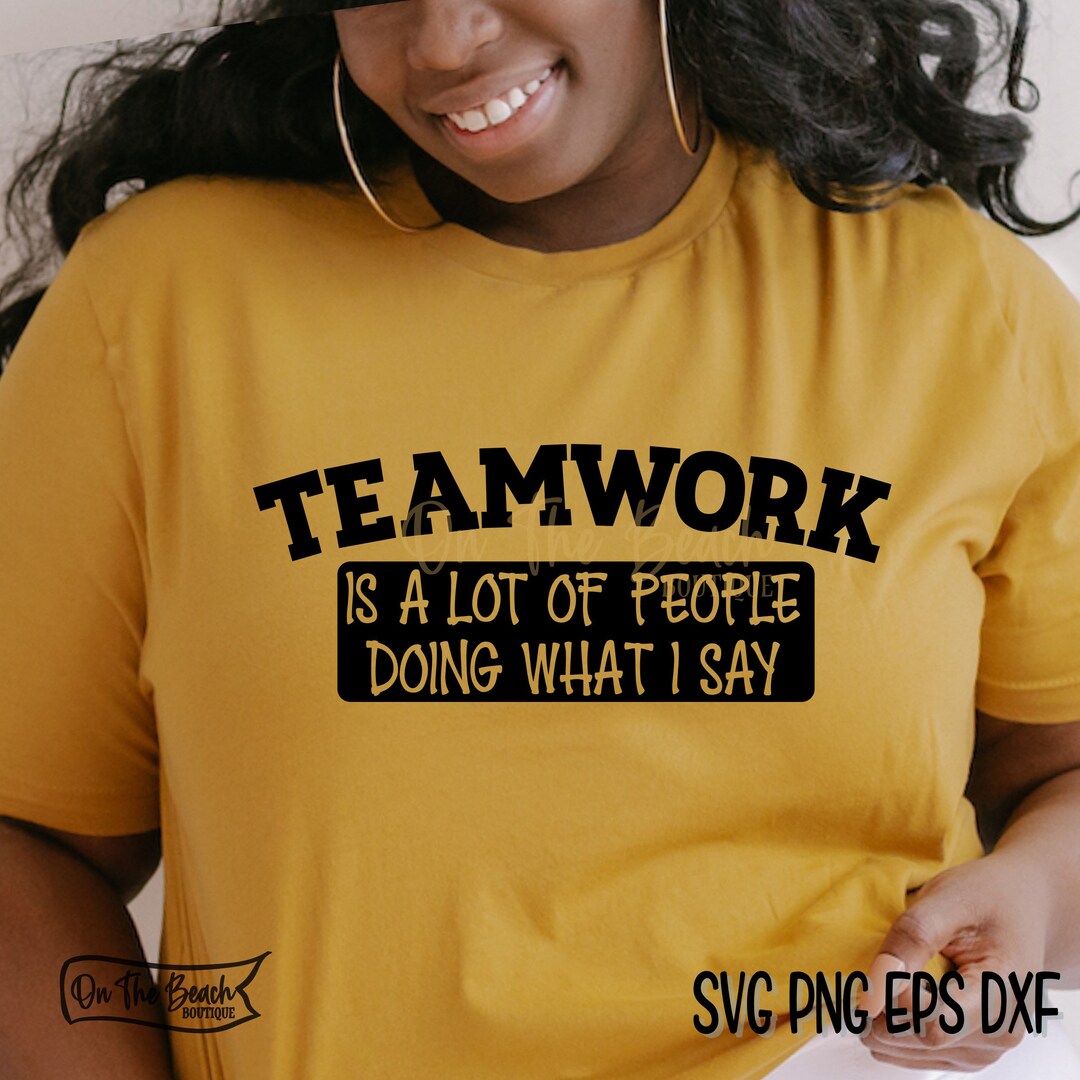 Teamwork SVG, is A Lot of People Doing What I Say Svg, Sarcastic Svg ...