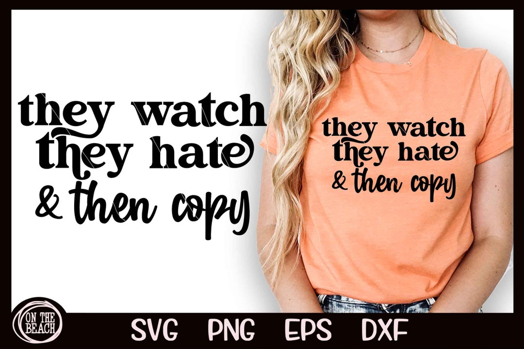They Watch They Hate They Copy Svg Hater Svg Copycat SVG Cut Cricut ...