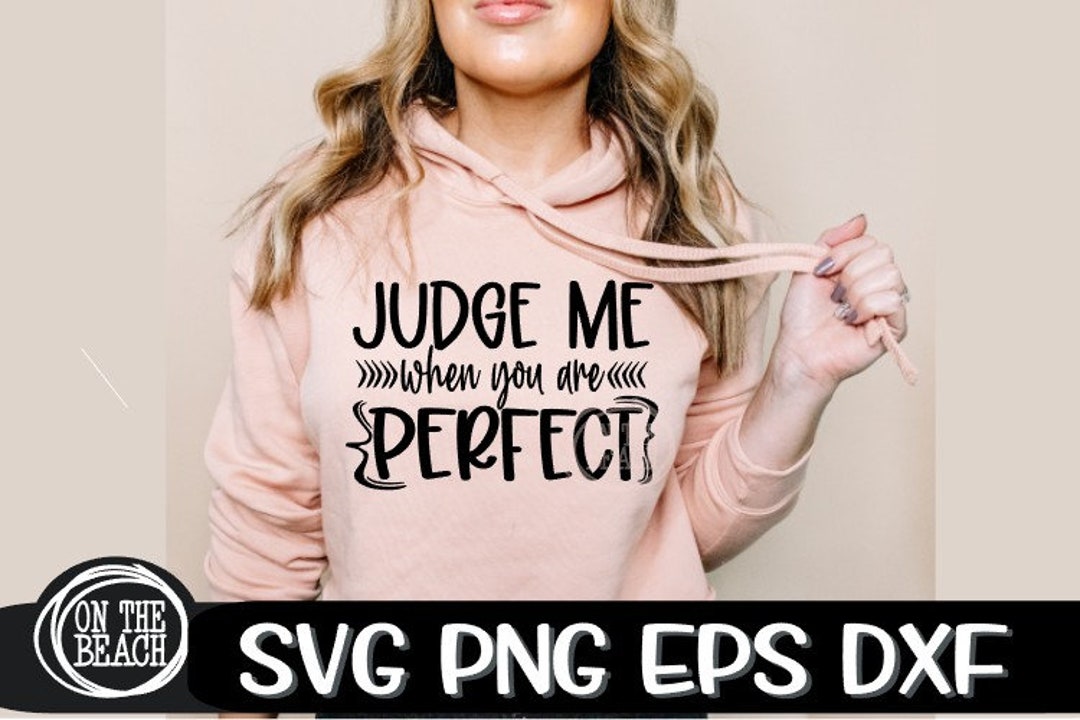 Judge Me When You Are Perfect Judge Me Svg Perfect Svg - Etsy
