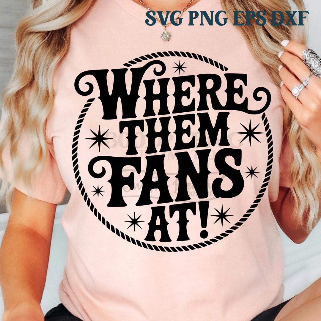 Where Them Fans at SVG Western Country Design SVG Png Fan Svg Boots on ...