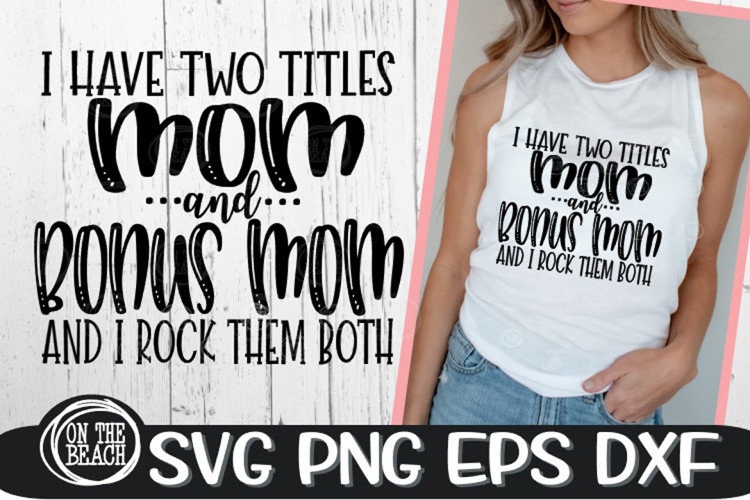 Two Titles SVG, Mom Svg, Bonus Mom Svg, Mother's Day Svg, I Have Two ...