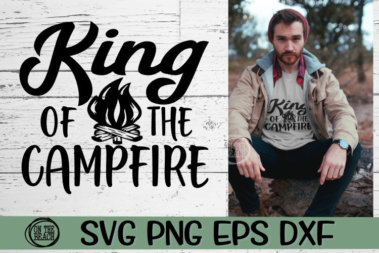 King of the Campfire, King of the Campfire Svg, Campfire King Svg ...