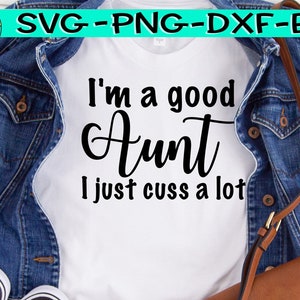 I’m A Good Aunt I Just Cuss A Lot SVG Aunt Svg Cuss Svg Cuss Aunt Svg ...