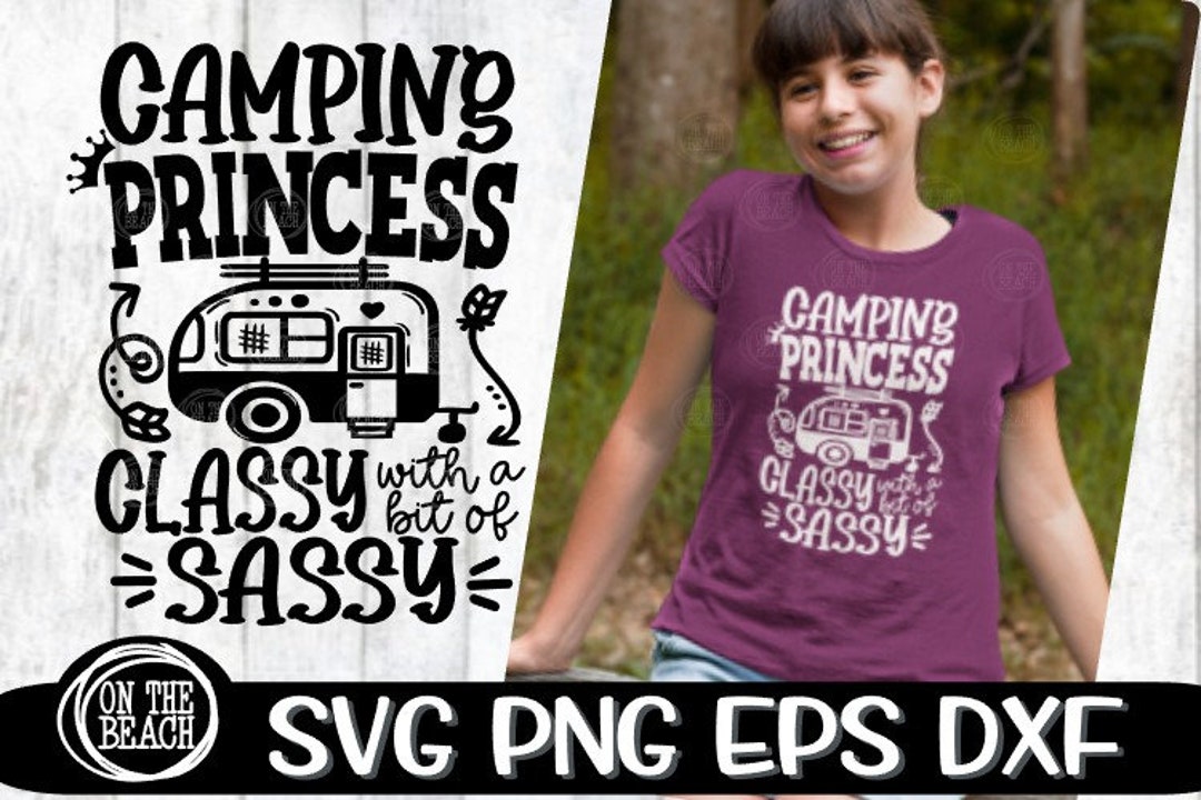CAMPING PRINCESS, Camping Princess Svg, Camping Princess, Classy Sassy Svg, Classy With A Bit of ...