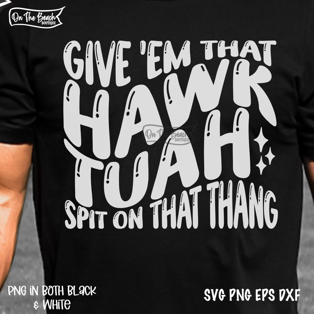 Buy Hawk Tuah Svg Hawk Tuah Png Sublimation Spit on That Thing Svg Spit ...