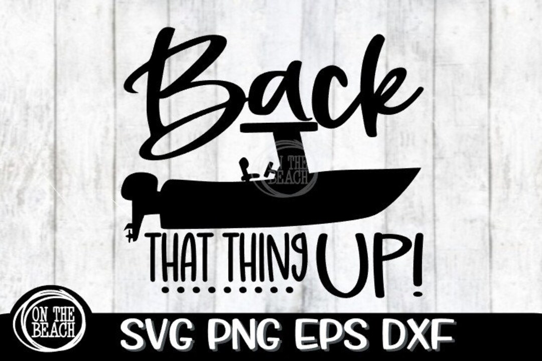 Back That Thing Up, Back That Thing up Svg, Fishing Svg, Fishing Boat ...