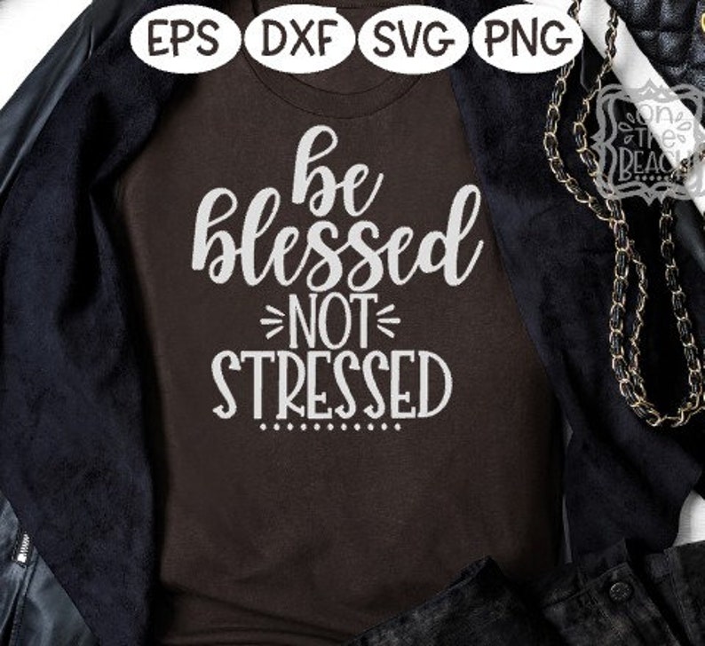Be Blessed Not Stressed, Be Blessed Svg, Not Stressed Svg, Blessed ...