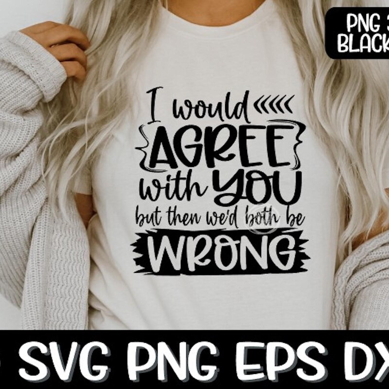 If I Agreed With You Then We Would Both Be Wrong - Etsy