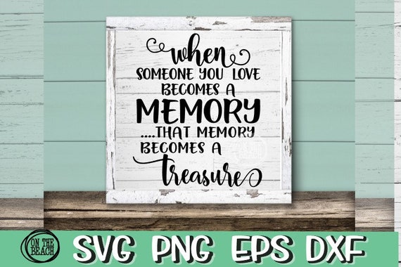 When Someone You Love Becomes A Memory That Memory Becomes A | Etsy