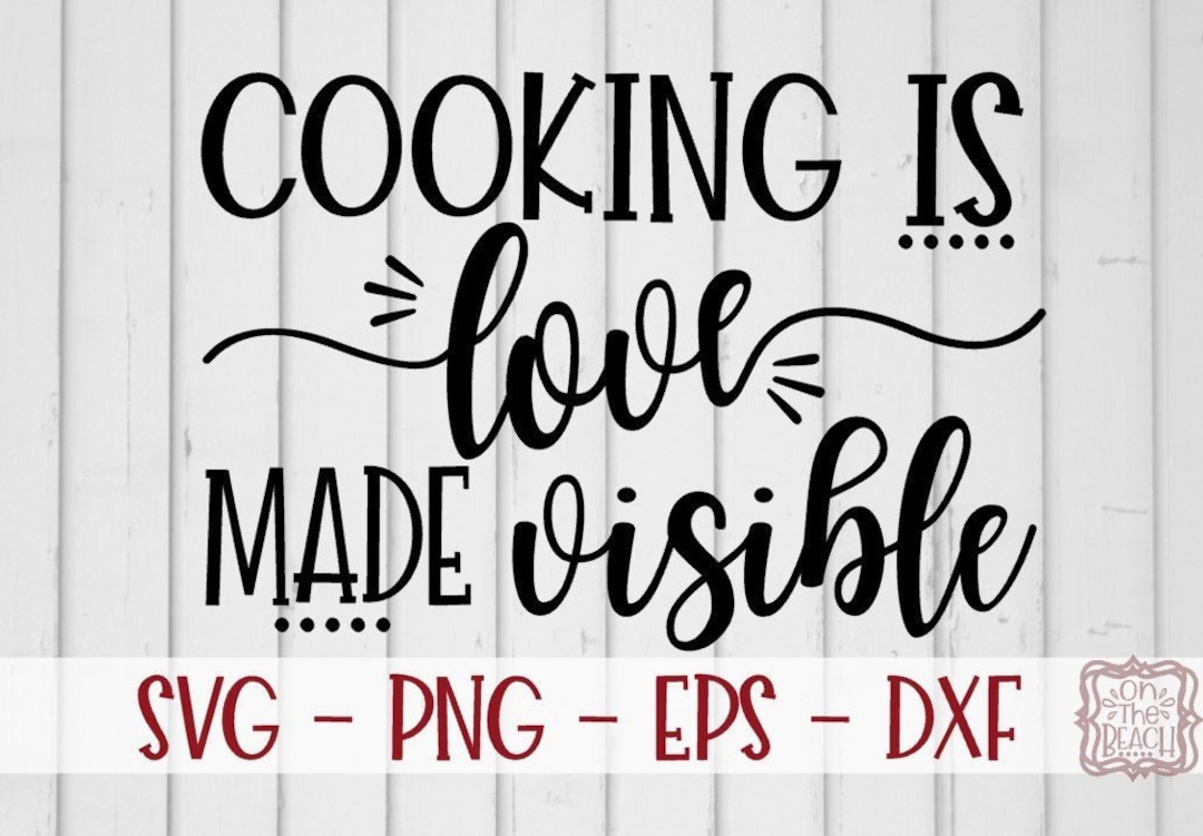 Cooking is Love Made Visible, Cooking Love Svg, Kitchen Sign Svg ...