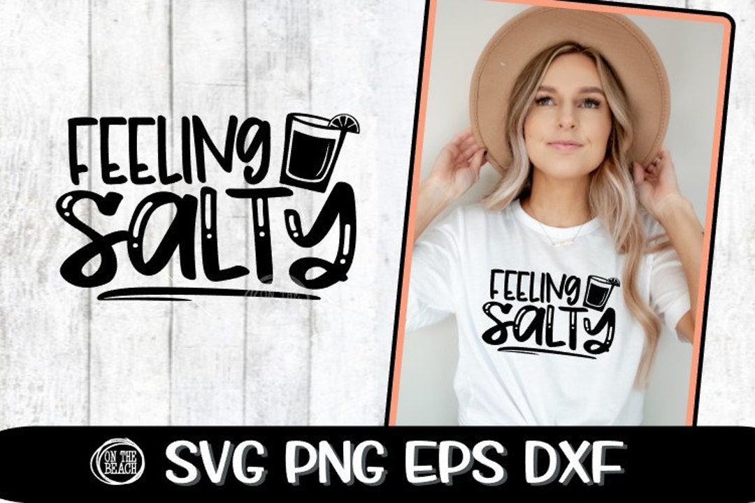 Feeling Salty Svg Feeling Salty Feeling Svg Sassy Tequila - Etsy