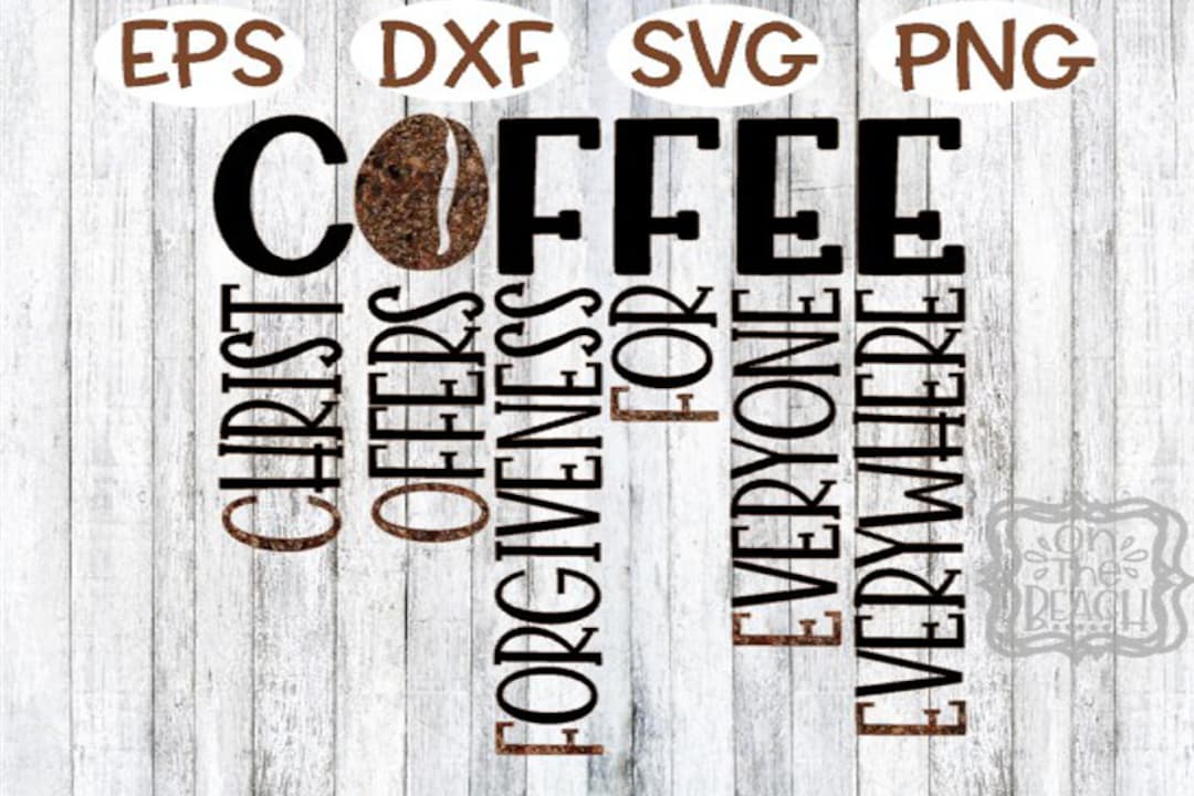 Coffee Svg Christ Offers Forgiveness for Everyone Everywhere Christ Svg ...