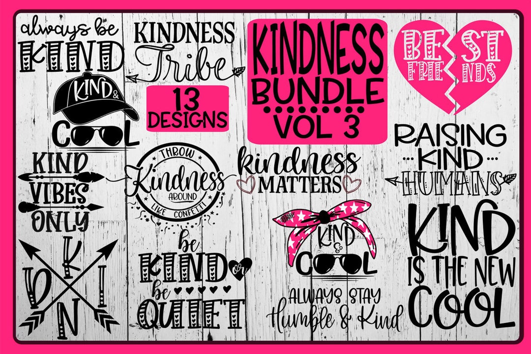 KINDNESS Bundle - Vol 3- 13 Designs Included, Kind, Kind Svg, Kindness ...