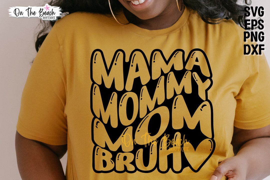 Mama Mommy Mom Bruh Svg Mothers Day Svg Mom Shirt Svg T Mom Cut