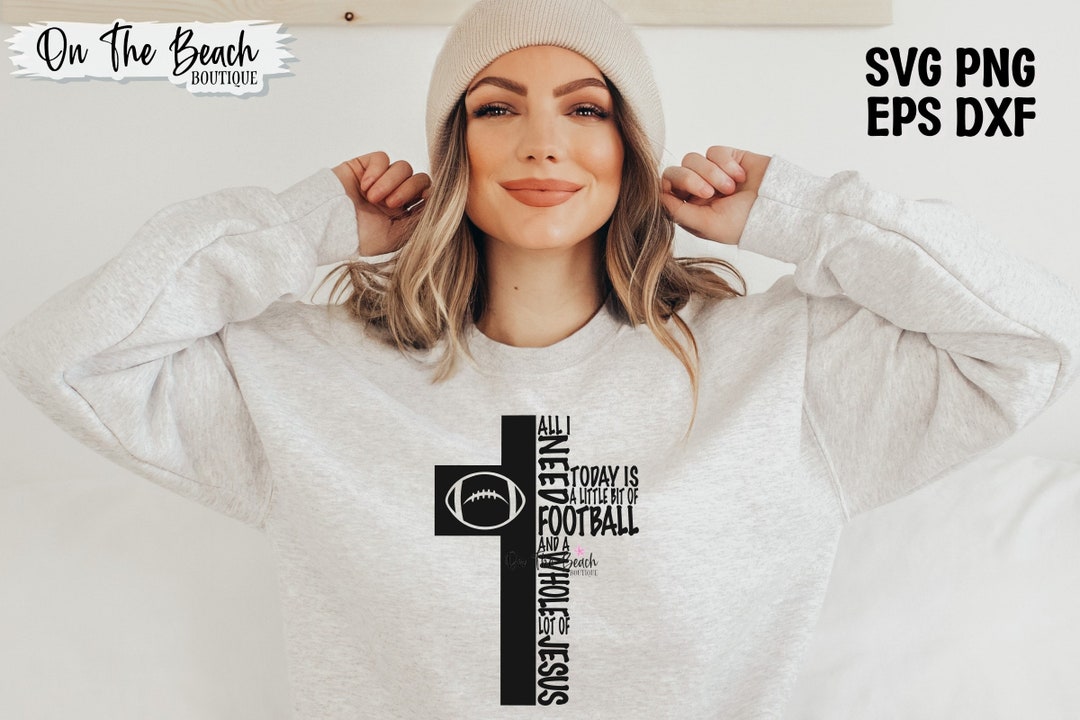 All I Need is A Little Bit of Football and A Whole Lot of Jesus Svg ...