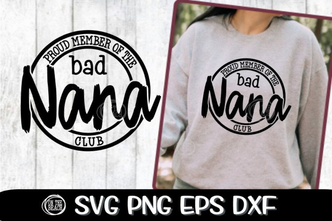 Nana Svg, Proud Member of the Bad Nana Club, Proud Member of the Bad ...