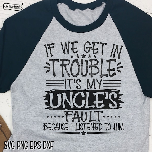 If We Get in Trouble Its My Uncles Fault Svg - Etsy