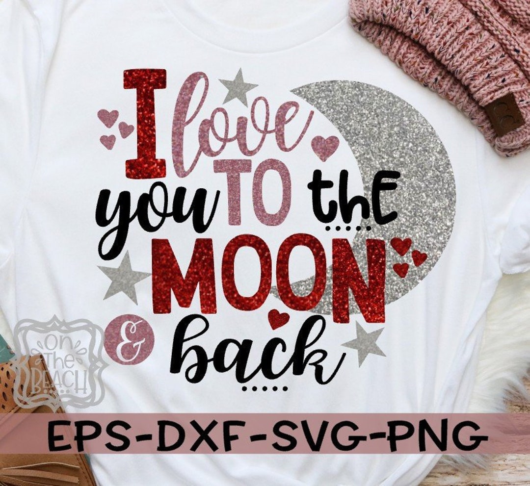 Valentine, Valentine SVG, I Love You to the Moon and Back, I Love You ...